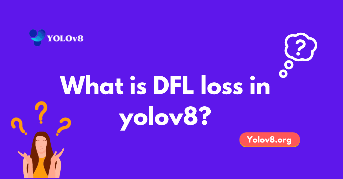 What is DFL Loss in YOLOv8? | Understanding DFL Metrics