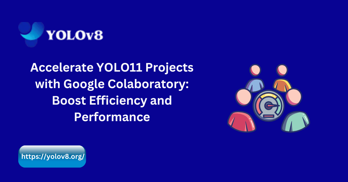 Accelerate YOLO11 Projects with Google Colaboratory
